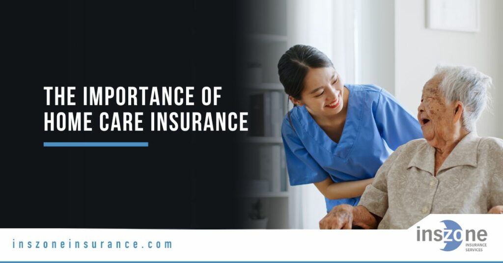 The Importance of Home Care Insurance | Inszone Insurance